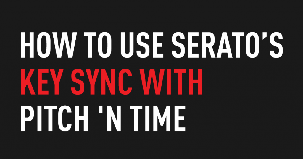 How to Use Serato's Key Sync With Pitch 'n Time